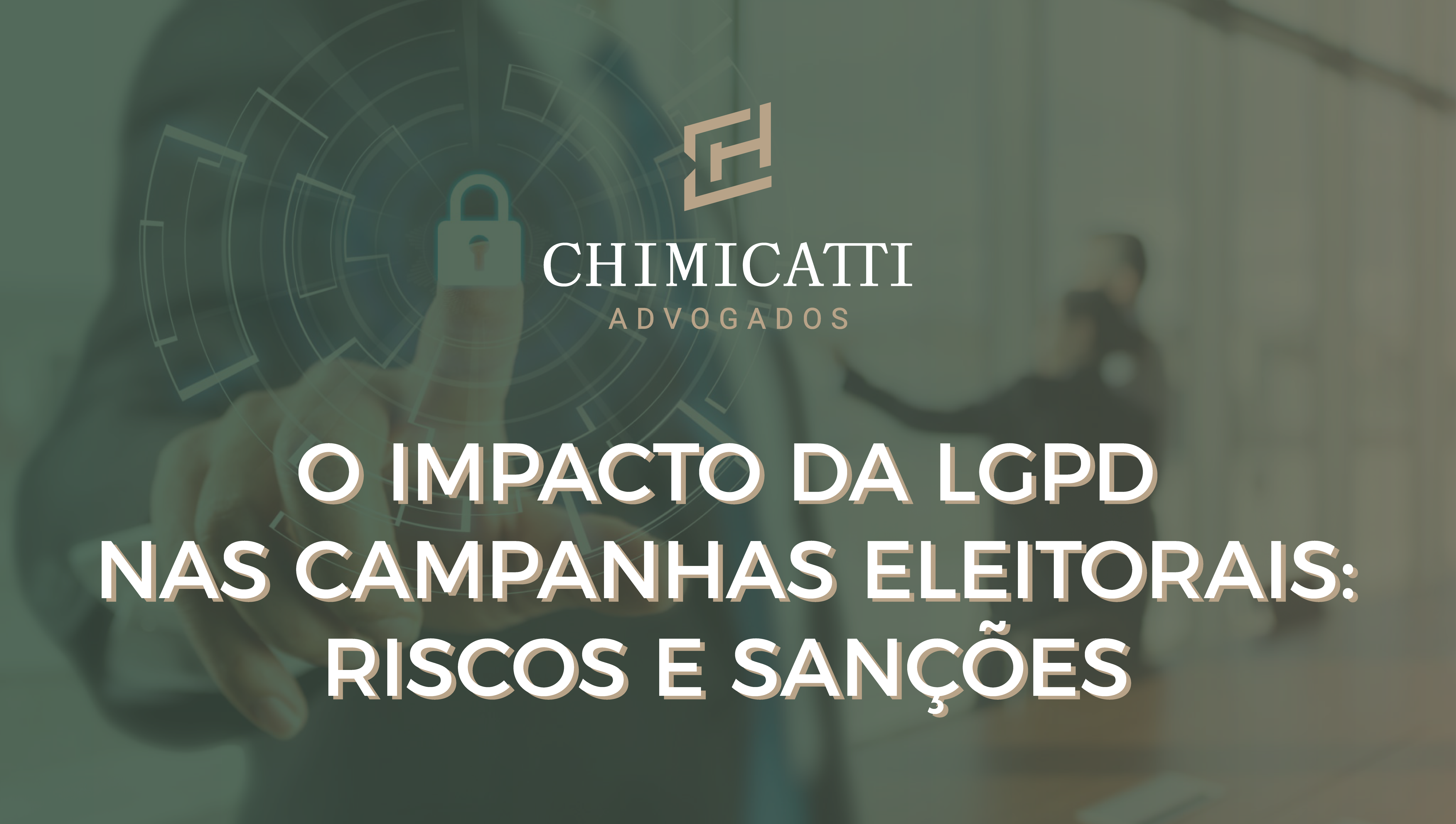 O Impacto da LGPD nas Campanhas Eleitorais: Riscos e Sanções ...